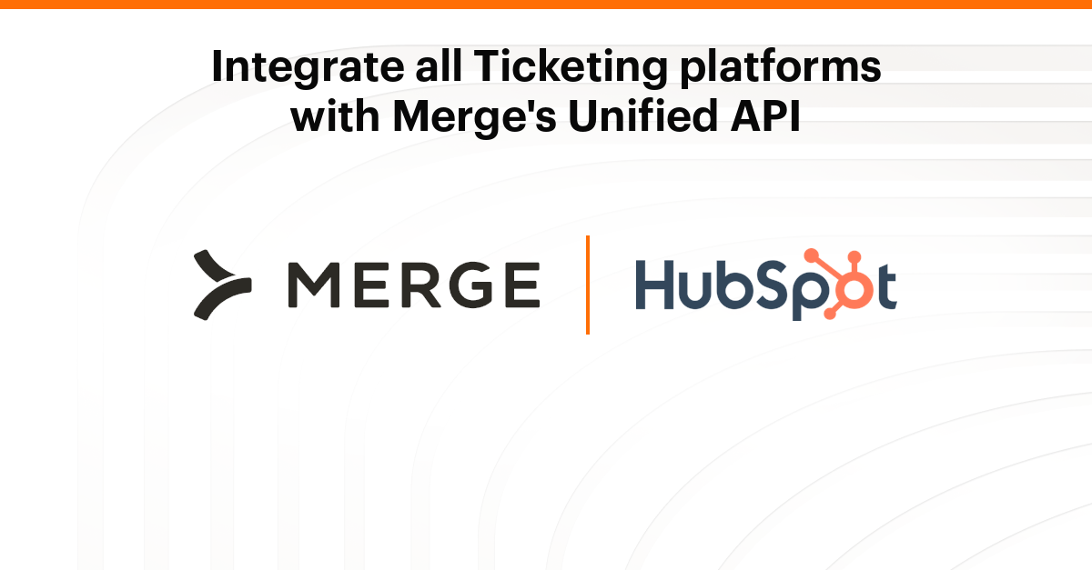 Hubspot Ticketing API Integration - Build & Ship Faster with Merge