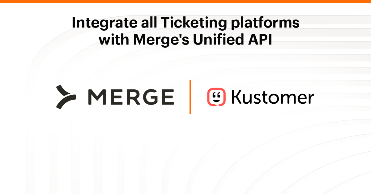 Kustomer API Integration - Build & Ship Faster with Merge